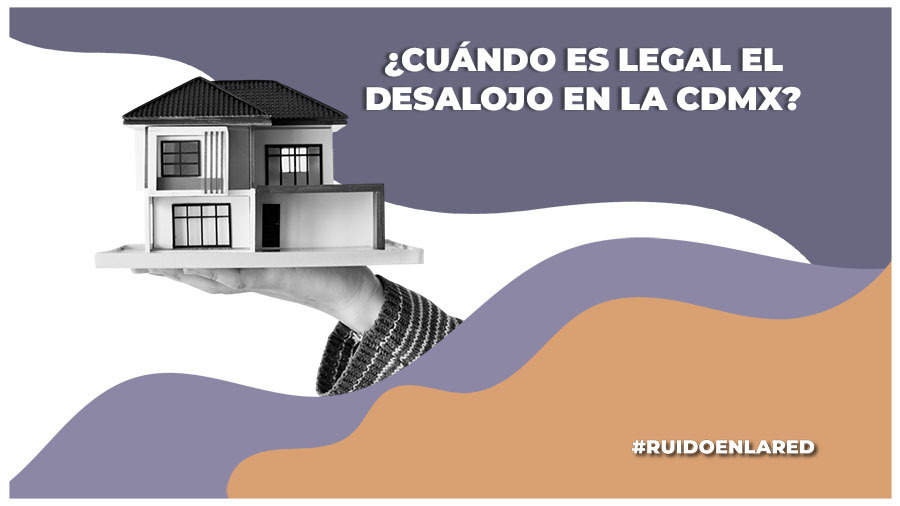¿En qué casos es legal el desalojo en la Ciudad de México? - Ruido en ...